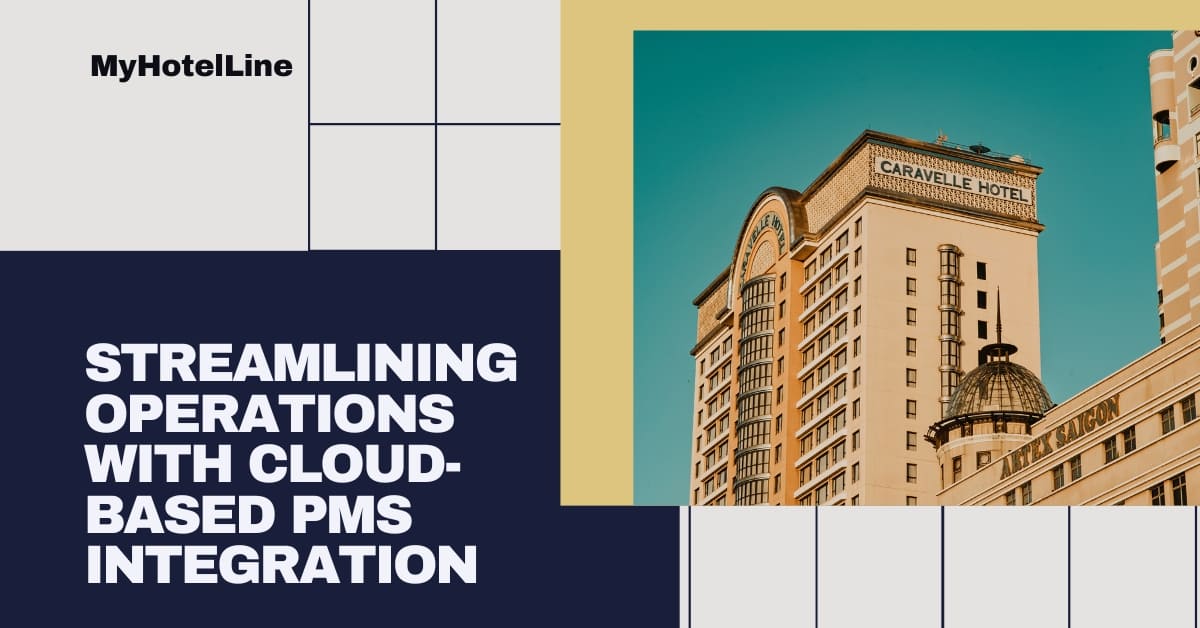 Streamlining Operations: Integrating Cloud-Based PMS with Other Hotel Systems - MyHotelLine Blog